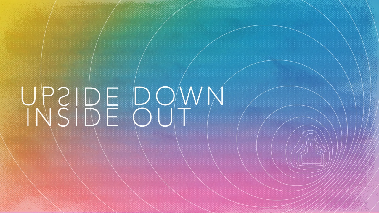 Inside Out Upside Down – Whitestone Fellowship