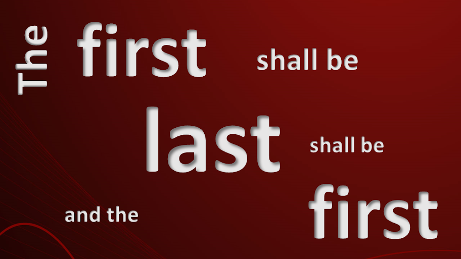 AND THE LAST SHALL BE FIRST – Whitestone Fellowship
