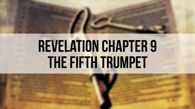THE BOOK OF THE REVELATION – Chapter 9 – The 5th & 6th Trumpets ...