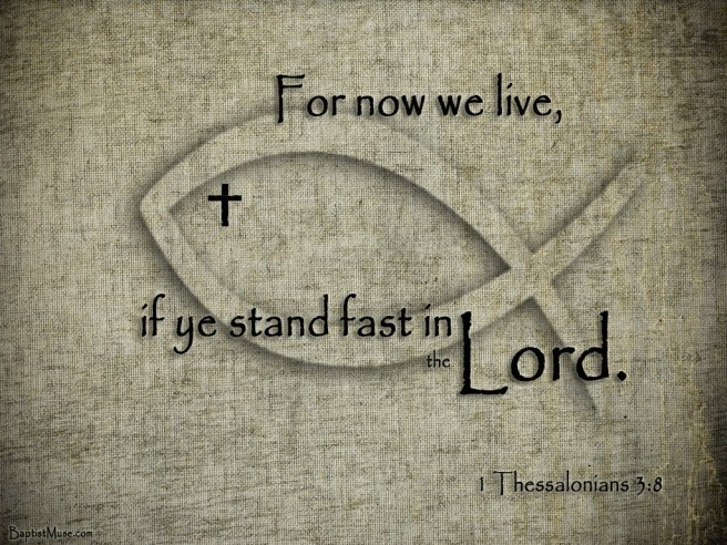 CHRISTIAN ETHOS IN ACTION – “For now we live, if you stand fast in the ...